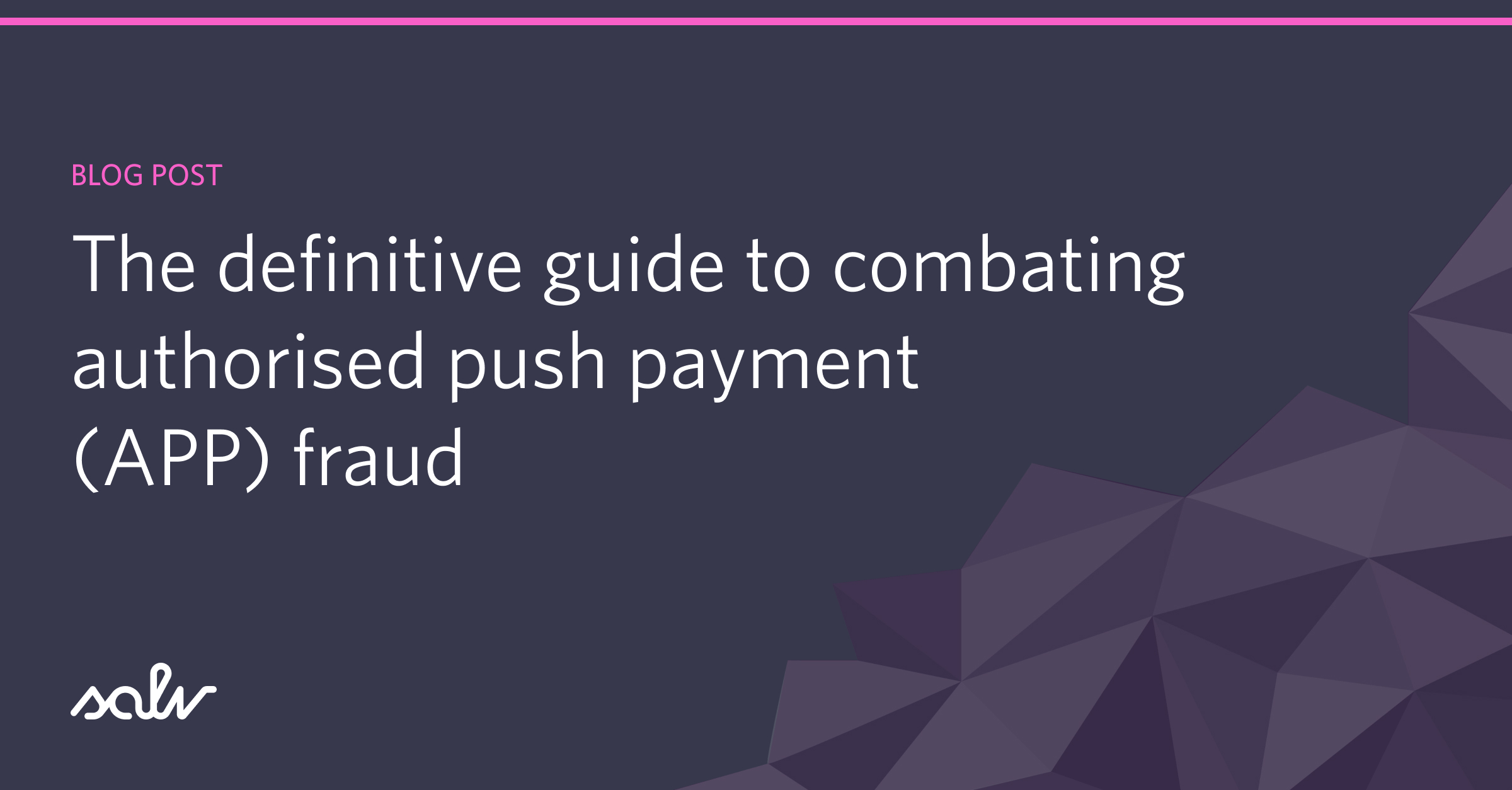 The definitive guide to combating authorised push payment (APP) fraud The definitive guide to combating authorised push payment (APP) fraud