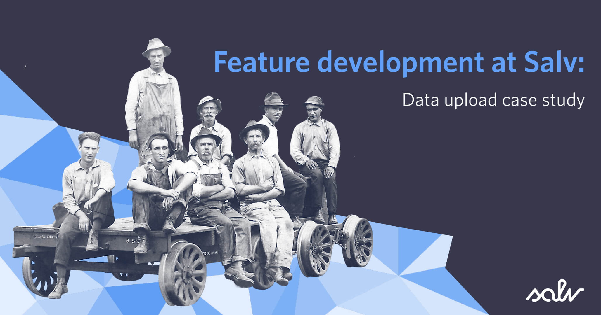 Feature development at Salv: data upload case study